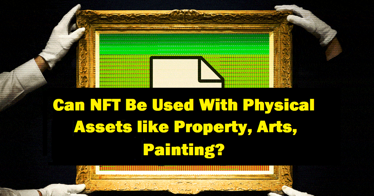 Can NFTs Be Used With Physical Assets Like Property, Art, and Paintings?