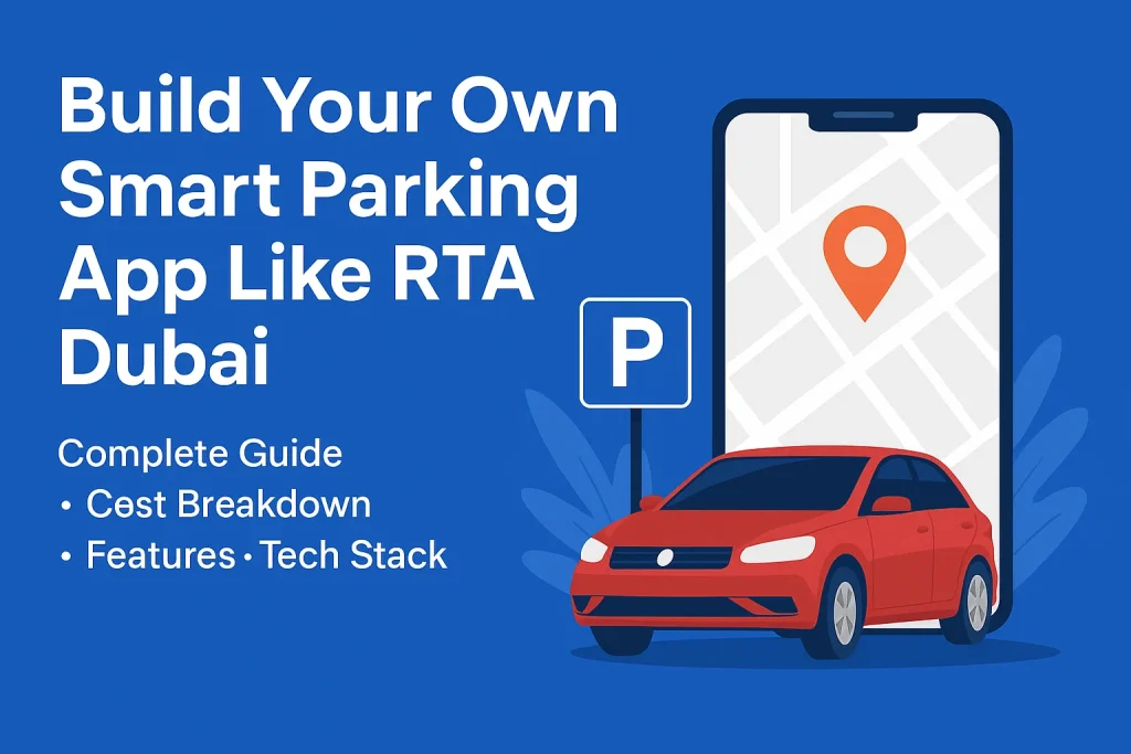 How to Build an RTA Dubai Clone Parking App – Features, Cost & Tech ...